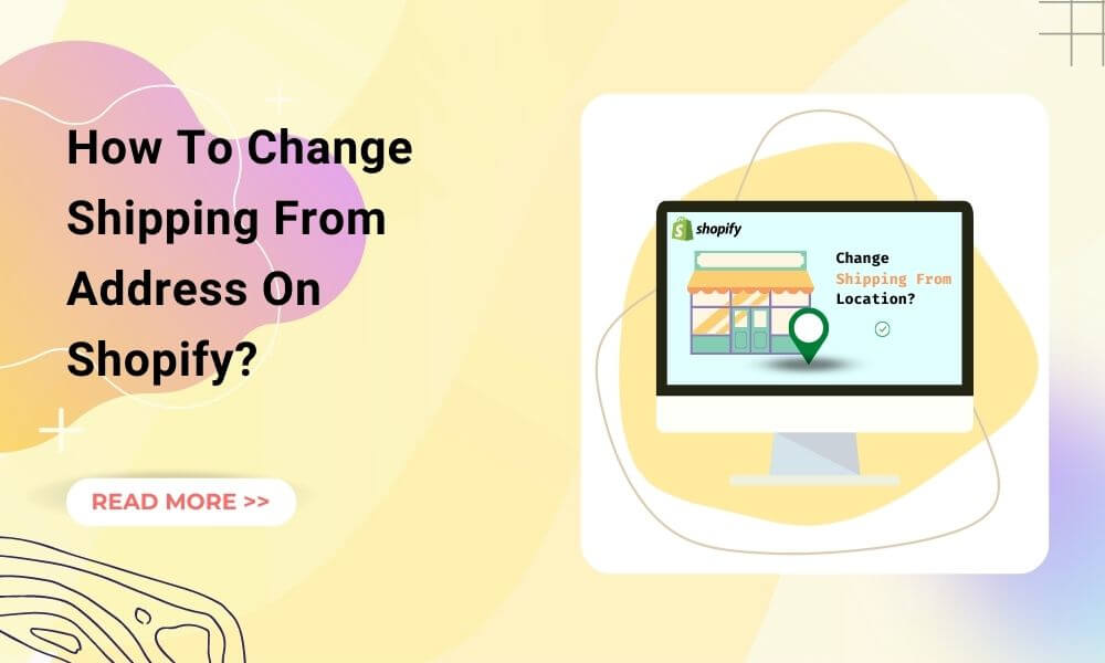 How To Change Shipping From Address On Shopify 2022 LogBase